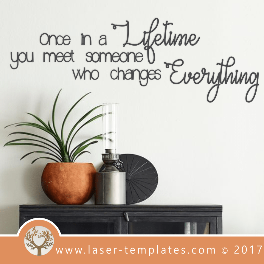 Laser Cut Once In A Lifetime Wall Quote, Download Vector Designs ...
